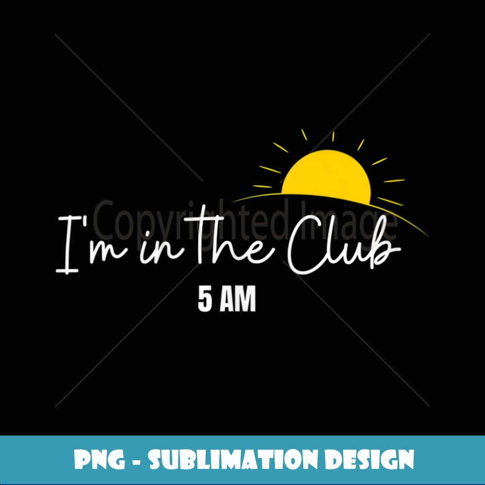 I'm in the Club 5 AM Club Early Risers Morning person Sun - | Inspire ...