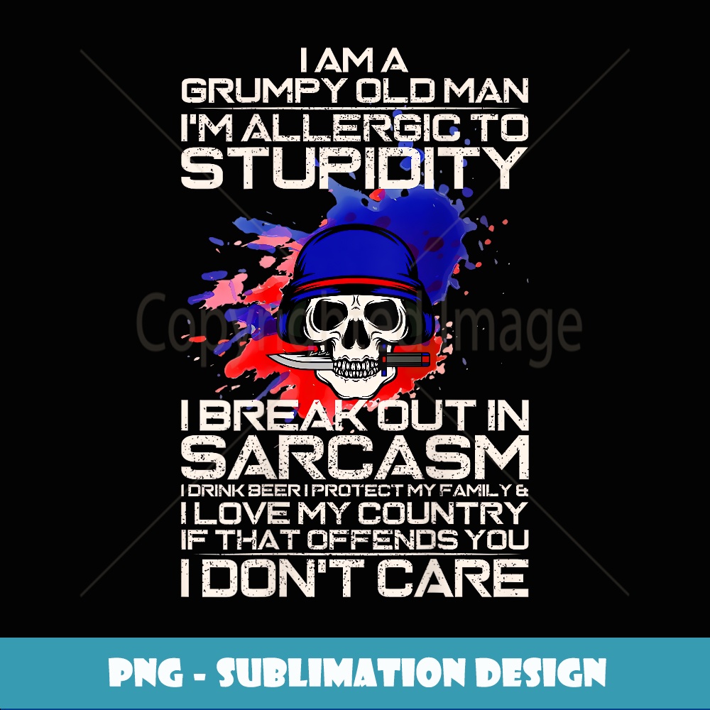 I Am A Grumpy Old Man I'm Allergic To Stupidity, Etc - Uniqu | Inspire Uplift