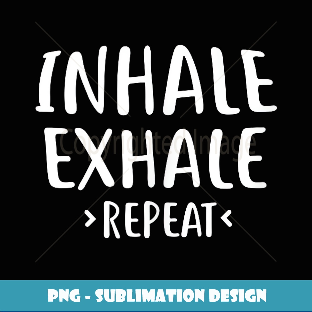Inhale Exhale Repeat T Yoga Meditation - PNG Transparent Sub | Inspire ...