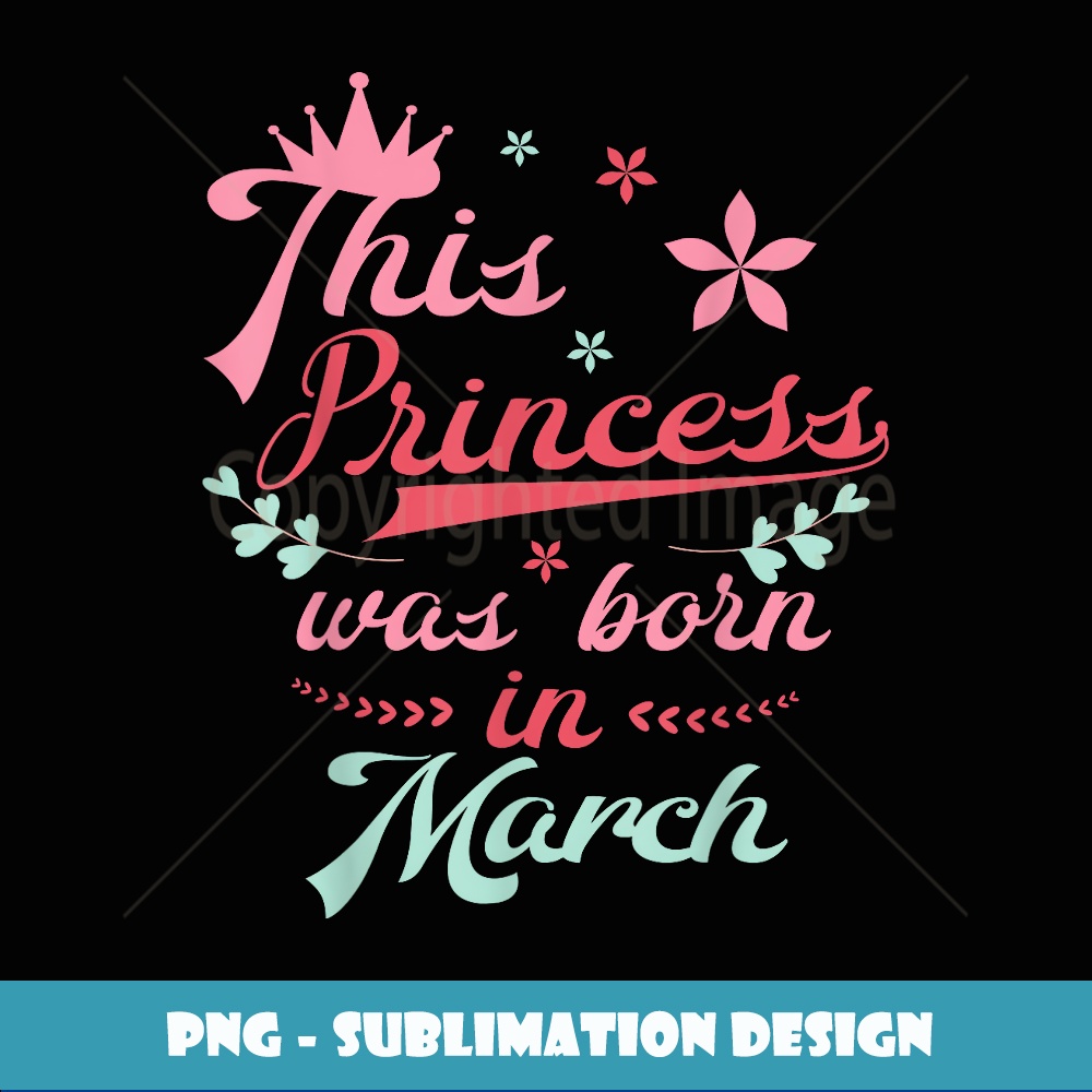 Girl Princess Born In March Birthday s For Kids - PNG Transp | Inspire ...