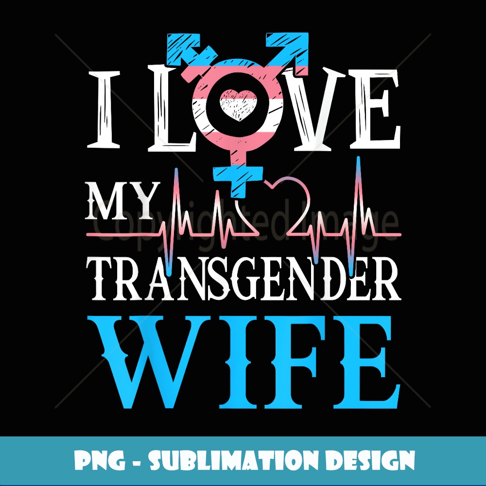 I Love My Transgender Wife LGBT Gay Lesbian Pride - Special | Inspire ...