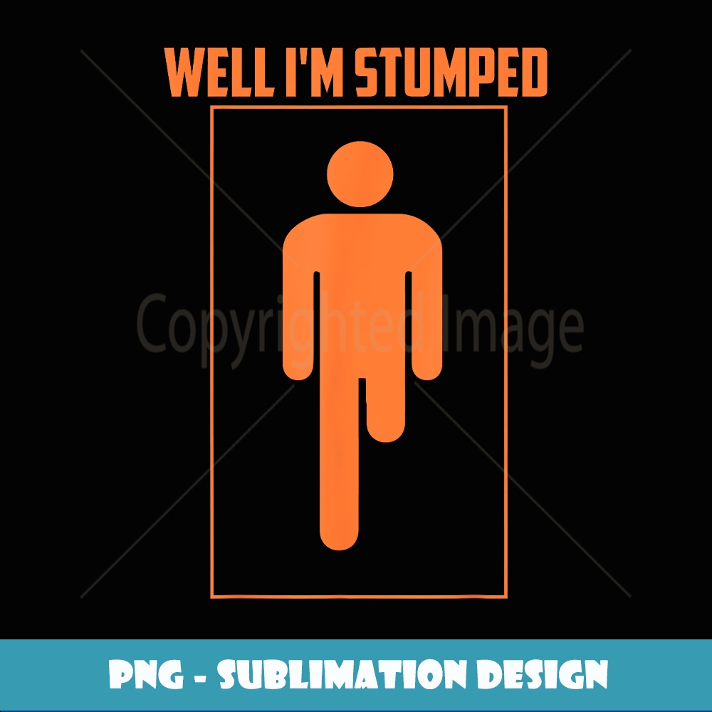 Well I'm Stumped Cool Leg Amputation Funny Limb Gift - Elega | Inspire ...