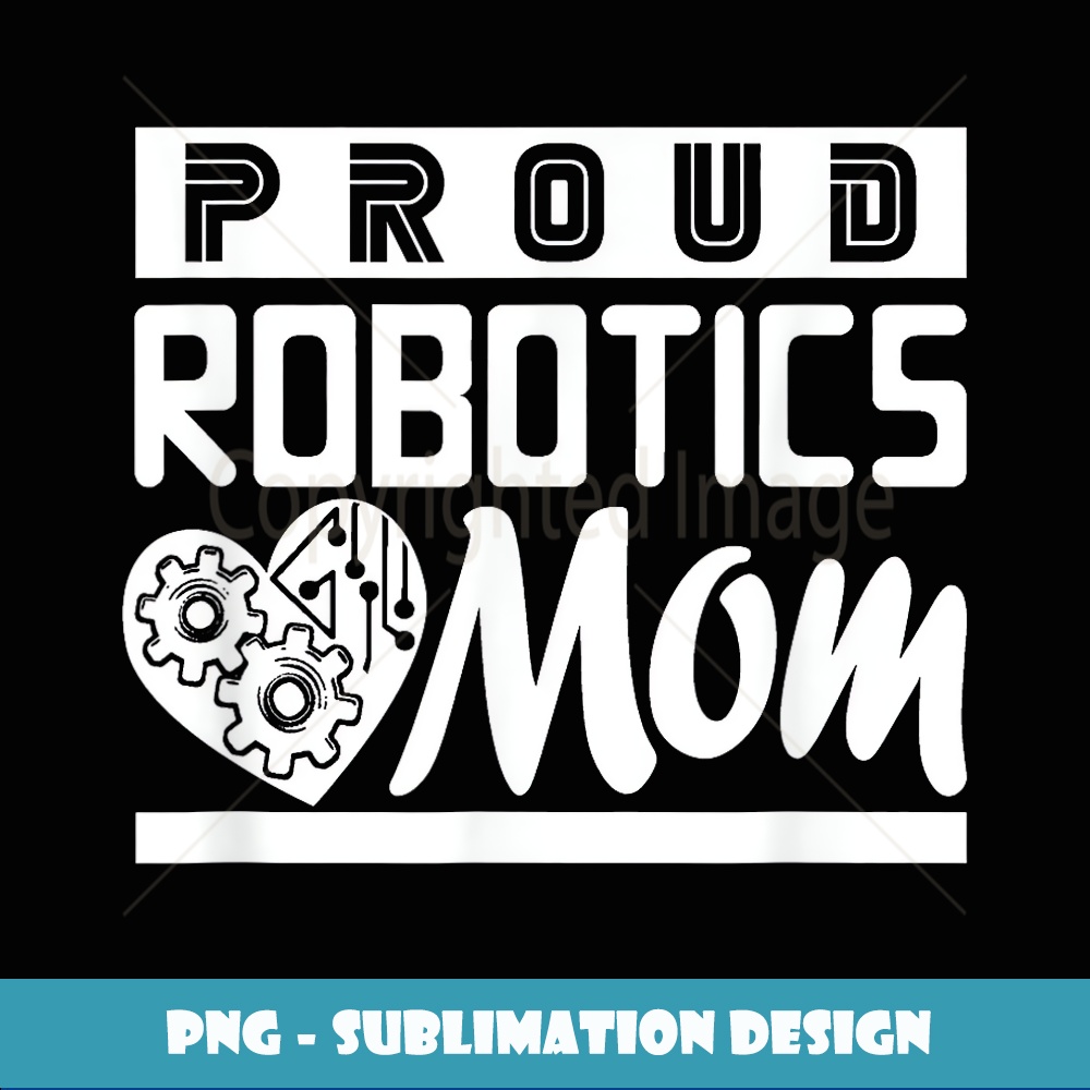 Proud Robotics Mom Son Daughter Engineering Mentor - PNG Sub | Inspire ...