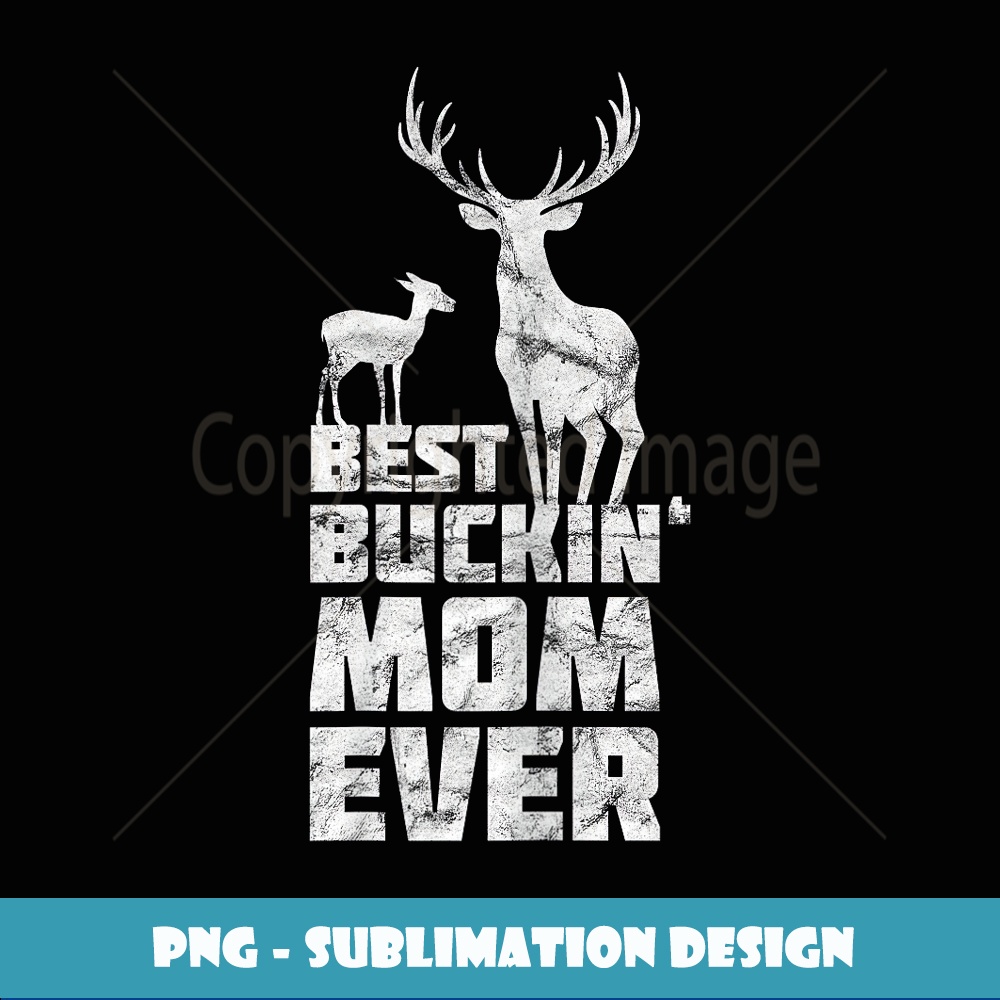 Best Buckin Mom Deer Buck Hunting Bucking Mother Gift - PNG | Inspire ...