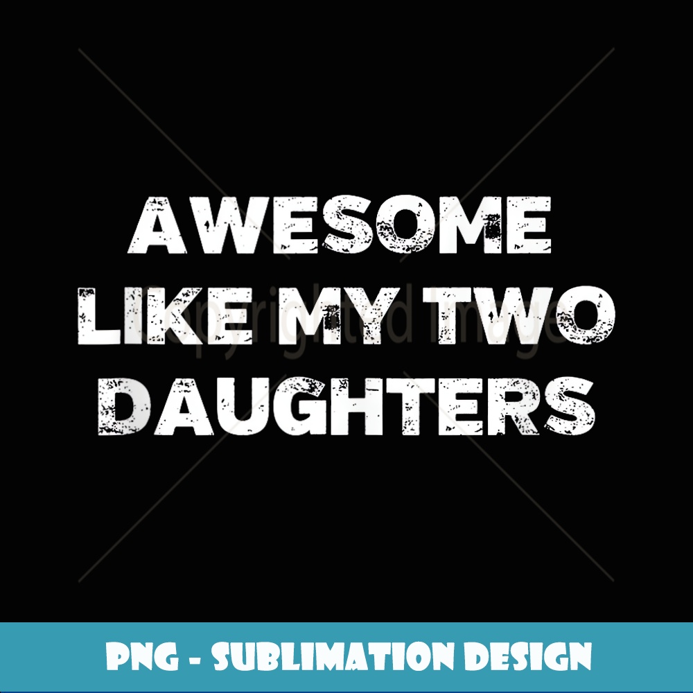 Awesome Like My 2 Daughters Father's Day Dad of 2 Daughters | Inspire ...