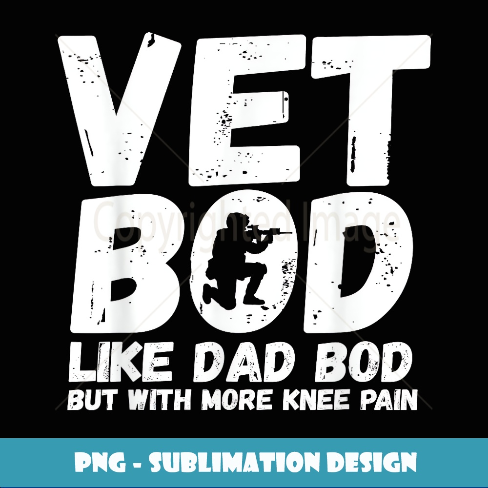 Vet Bod Like Dad Bod But With More Knee Pain Veteran Gift - | Inspire ...