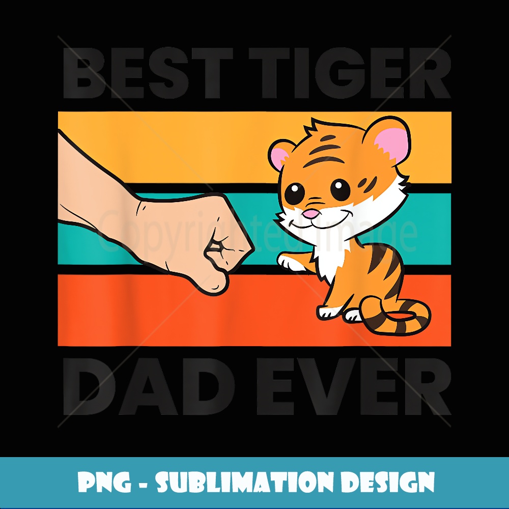 Best Tiger Dad Ever Cute Tiger - Exclusive PNG Sublimation D | Inspire ...