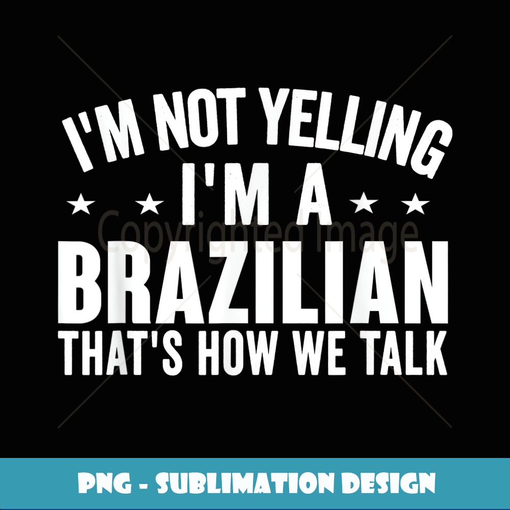 I'm Not Yelling I'm Brazilian Loud Talker Funny Jokes Gifts | Inspire ...