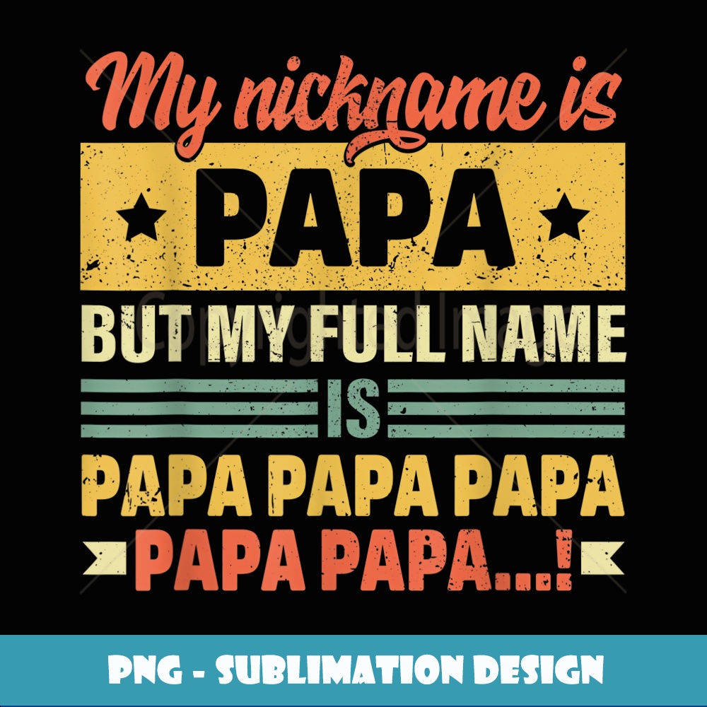 Mens My Nickname Is Papa But My Full name Is Papa Father's d | Inspire ...