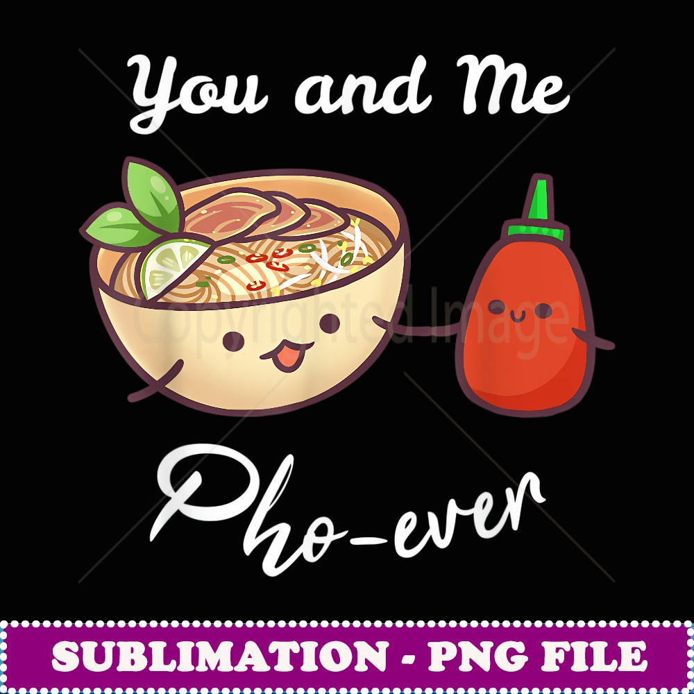 You And Me Pho Ever Vietnamese Noodles Food Pun T - Trendy S - Inspire ...