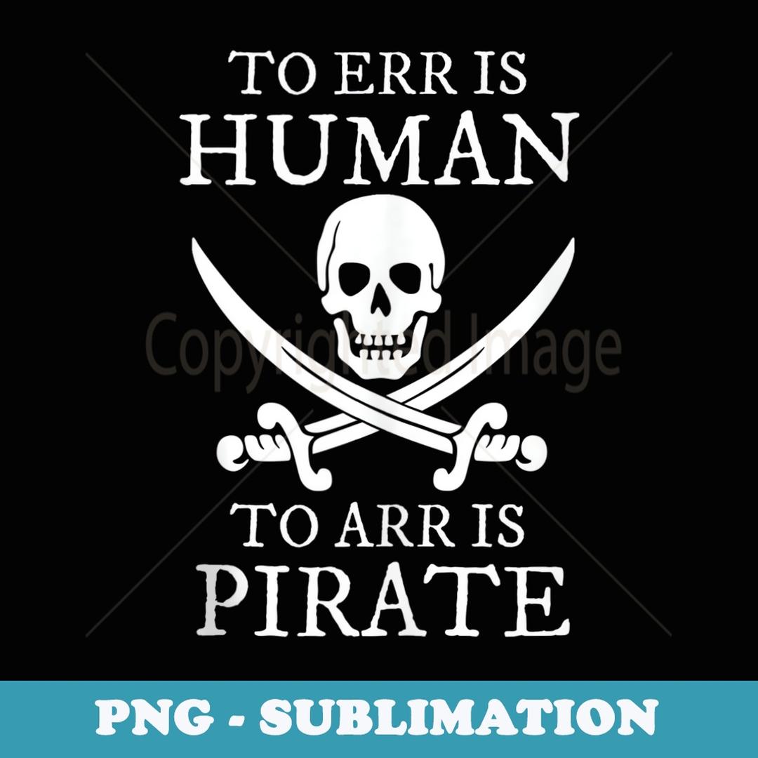 Pirate To Err is Human To Arr is Pirate - Modern Sublimation | Inspire ...