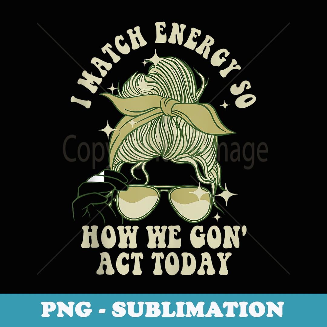 I Match Energy So How We Gon' Act Today Funny I Match Energy | Inspire ...