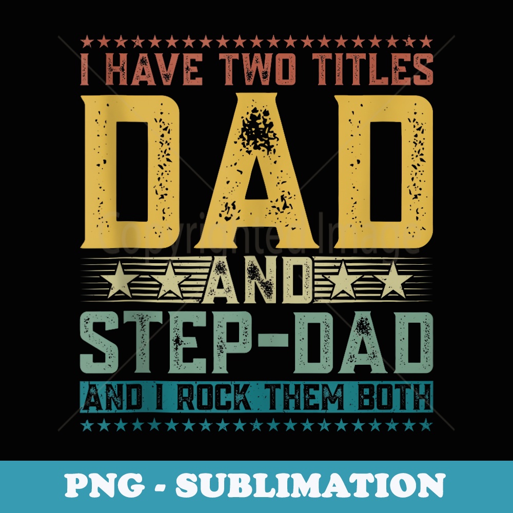 Mens I Have Two Titles Dad And Step-Dad Funny Fathers Day - | Inspire ...