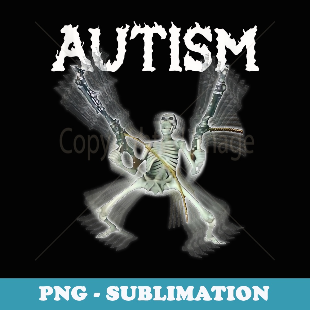 Autism Skeleton Meme Funny - Instant Sublimation Digital Dow | Inspire ...