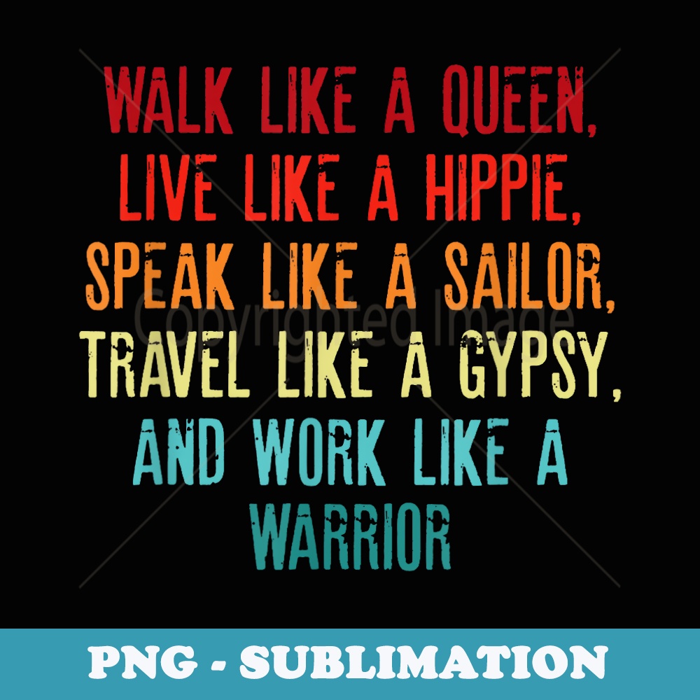 Walk Like A Queen, Love Like A Hippie, Speak Like A Sailor - | Inspire ...