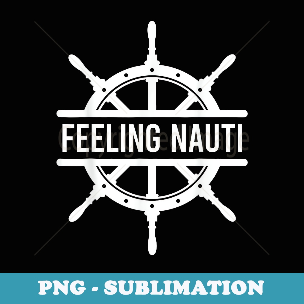 Feeling Nauti - Sublimation PNG File | Inspire Uplift