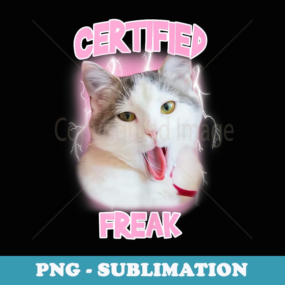 Certified Freak Cat Funny Meme Cat Sarcastic Goofy Cats - Un | Inspire ...