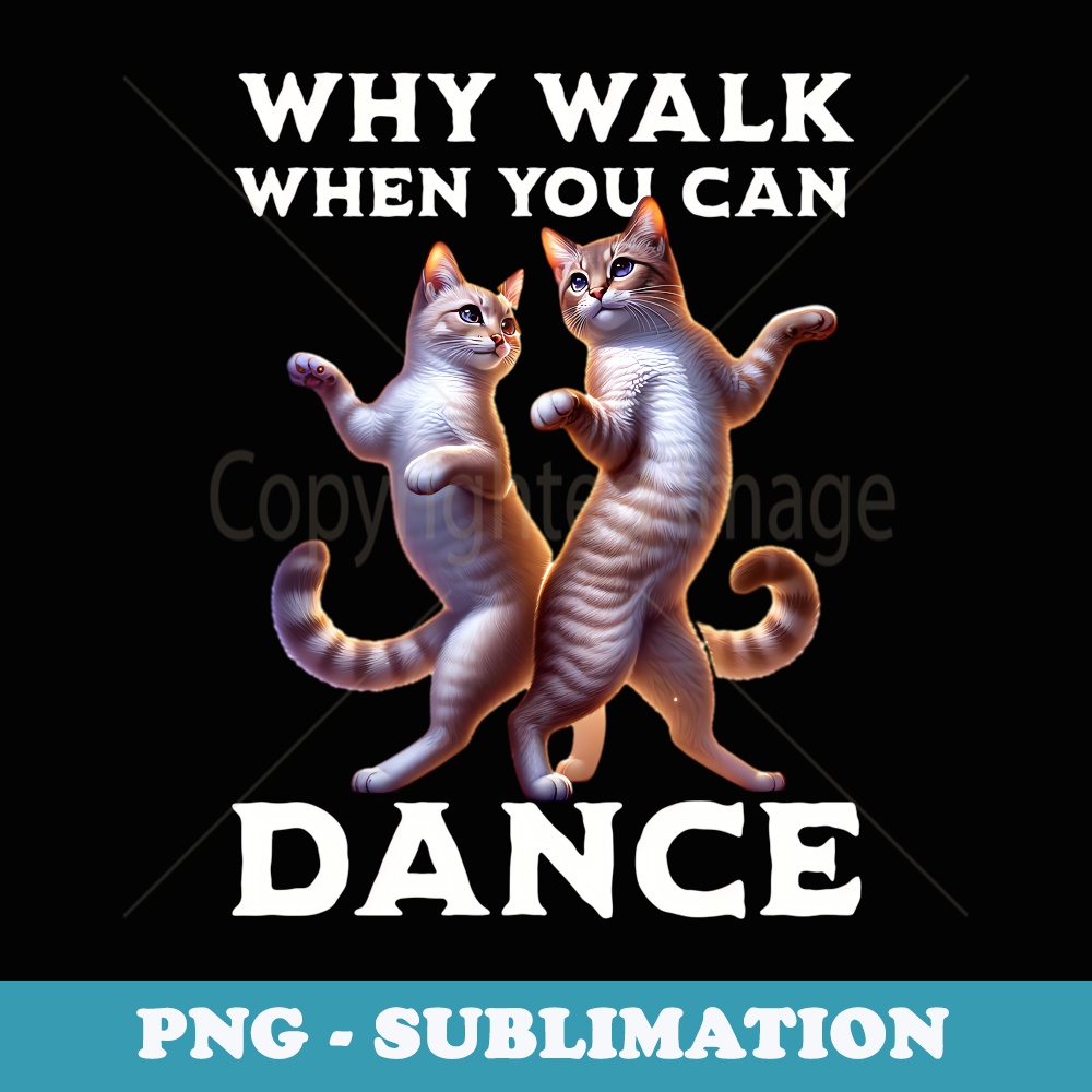 Why Walk When You Can Dance Dancing Cats - PNG Transparent S | Inspire ...