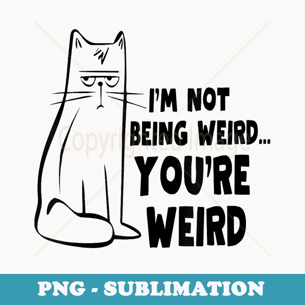 Funny Cat, Im Not Being Weird, You Are Weird - PNG Transpare | Inspire ...