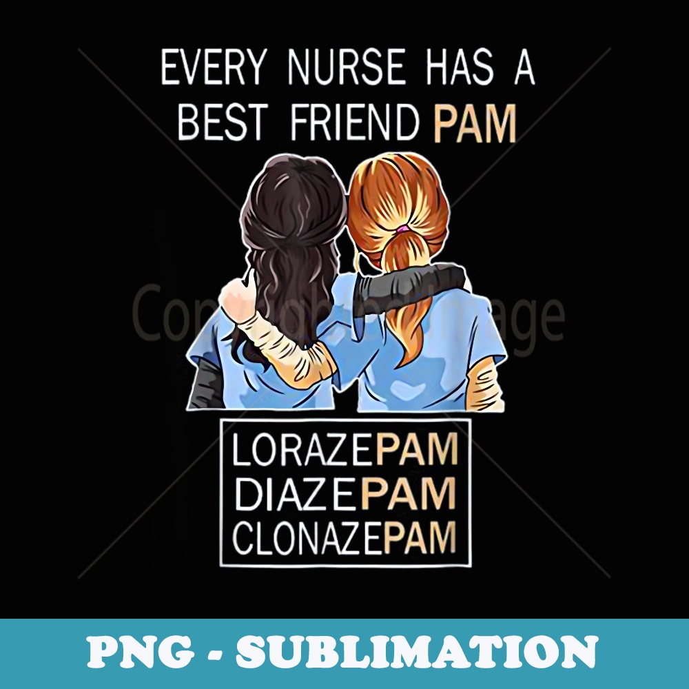 Every Nurse Has A Best Friend Pam Funny Nursing - Special Ed | Inspire ...