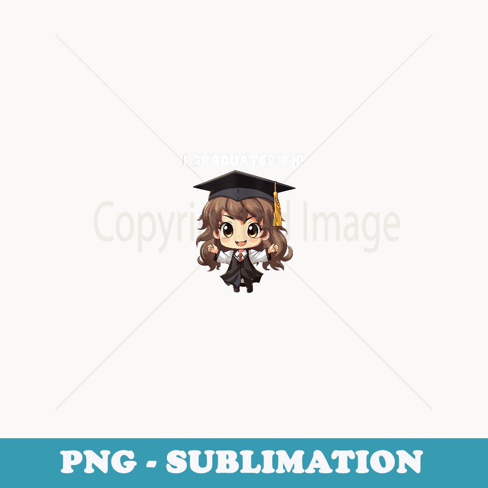 I Graduated TK Anime Graduation Anime Lover Kawaii Graduate | Inspire ...