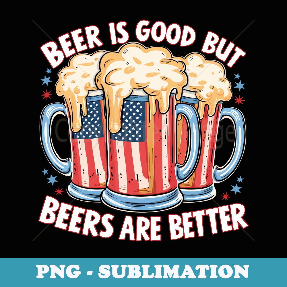 Beer Is Good, But Beers Are Better American Flag 4th of July | Inspire ...