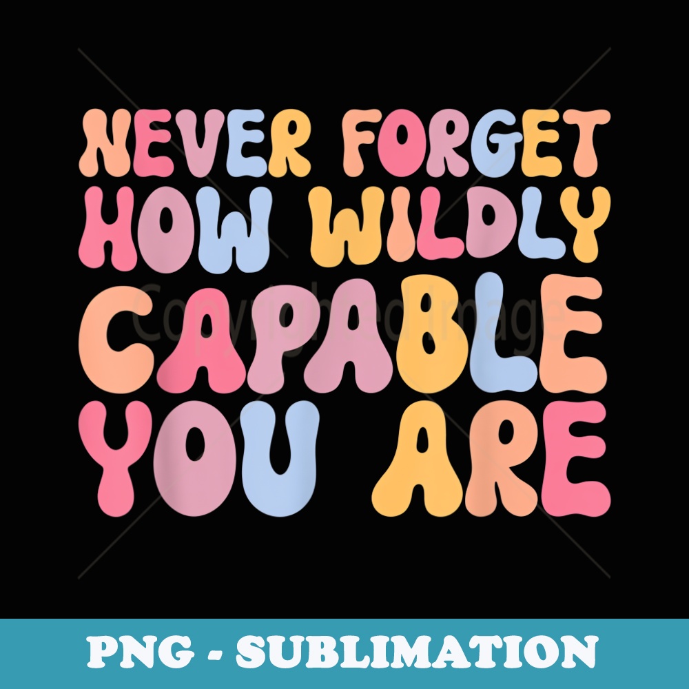 Never Forget How Wildly Capable You Are, Inspirational quote | Inspire ...