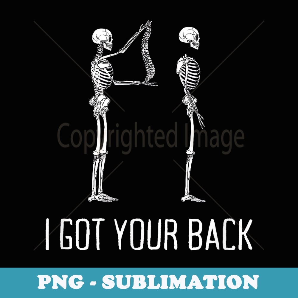 I Got Your Back Funny Skeleton And - Exclusive PNG Sublimati | Inspire ...