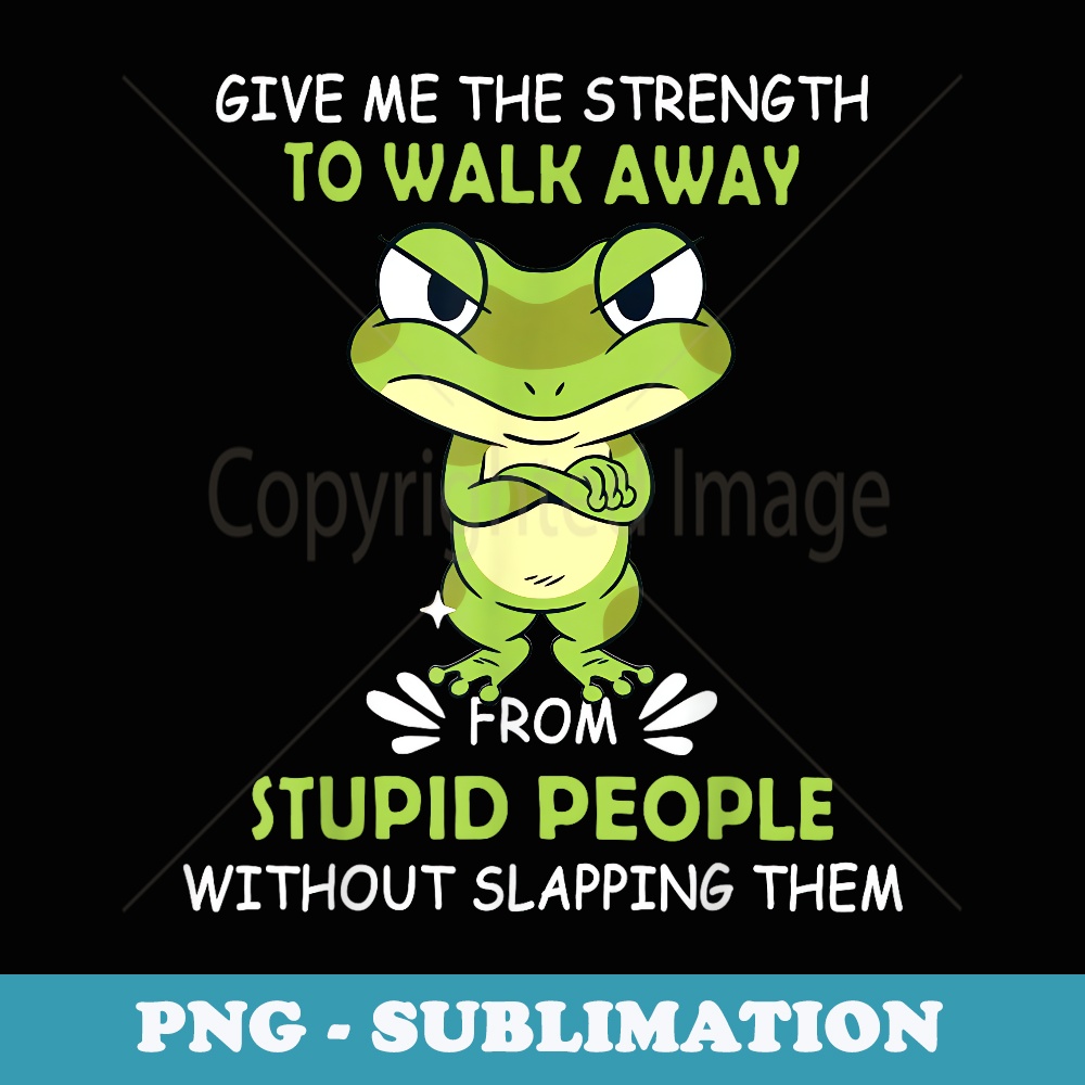 Give Me The Strength To Walk Away From Stupid People - Profe | Inspire ...
