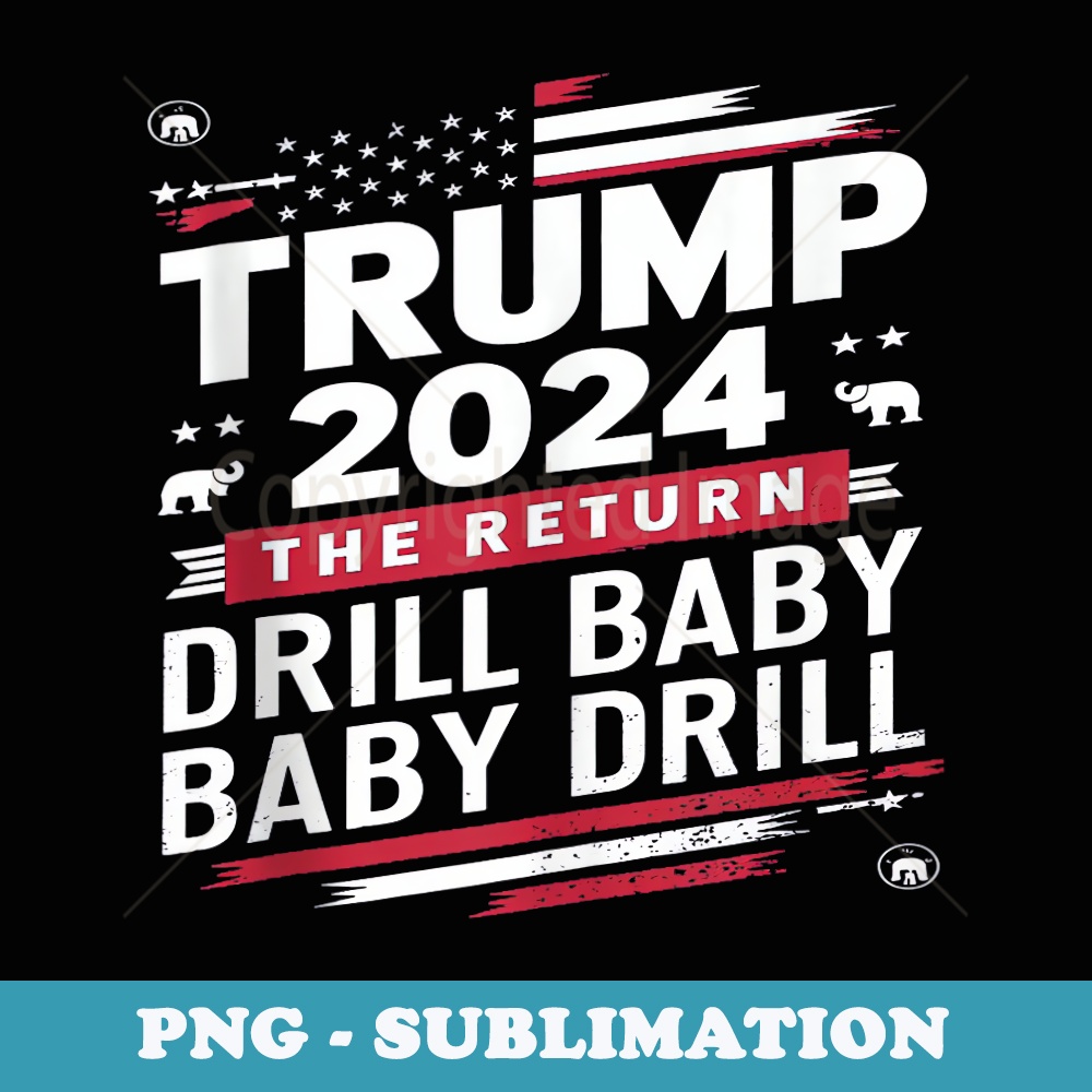 Trump 2024 Drill Baby Drill US Flag Republican - Creative Su | Inspire Uplift