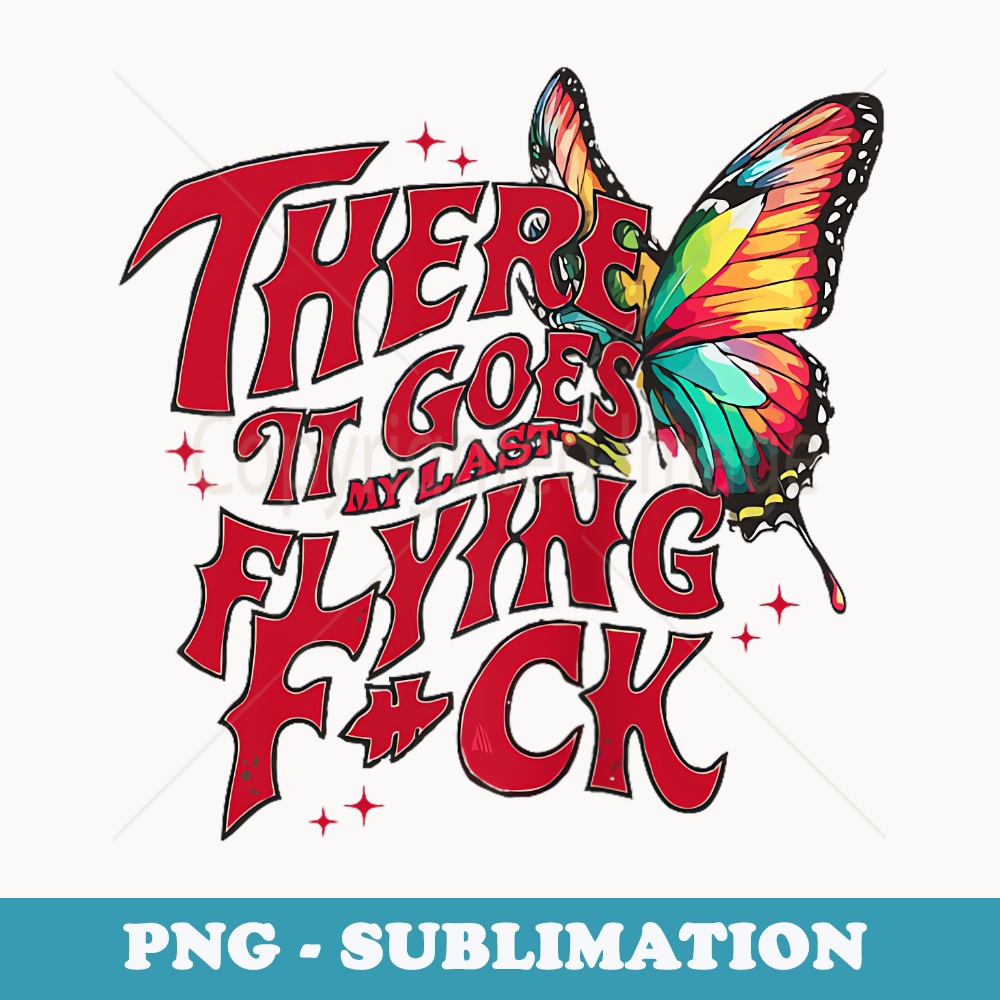 There It Goes My Last Flying F-ck Funny Cute and Sarcastic - | Inspire ...