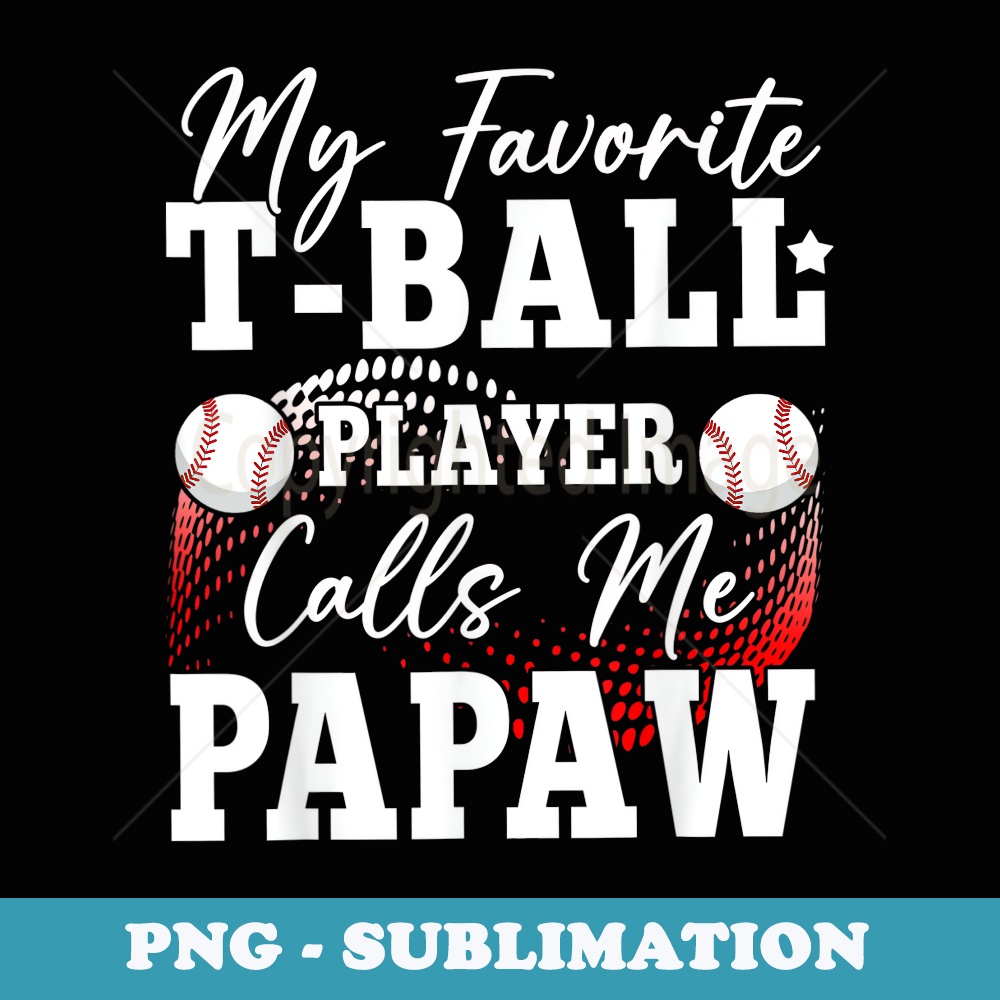 My Favorite Ball Player Calls Me Papaw - Instant Sublimation | Inspire ...