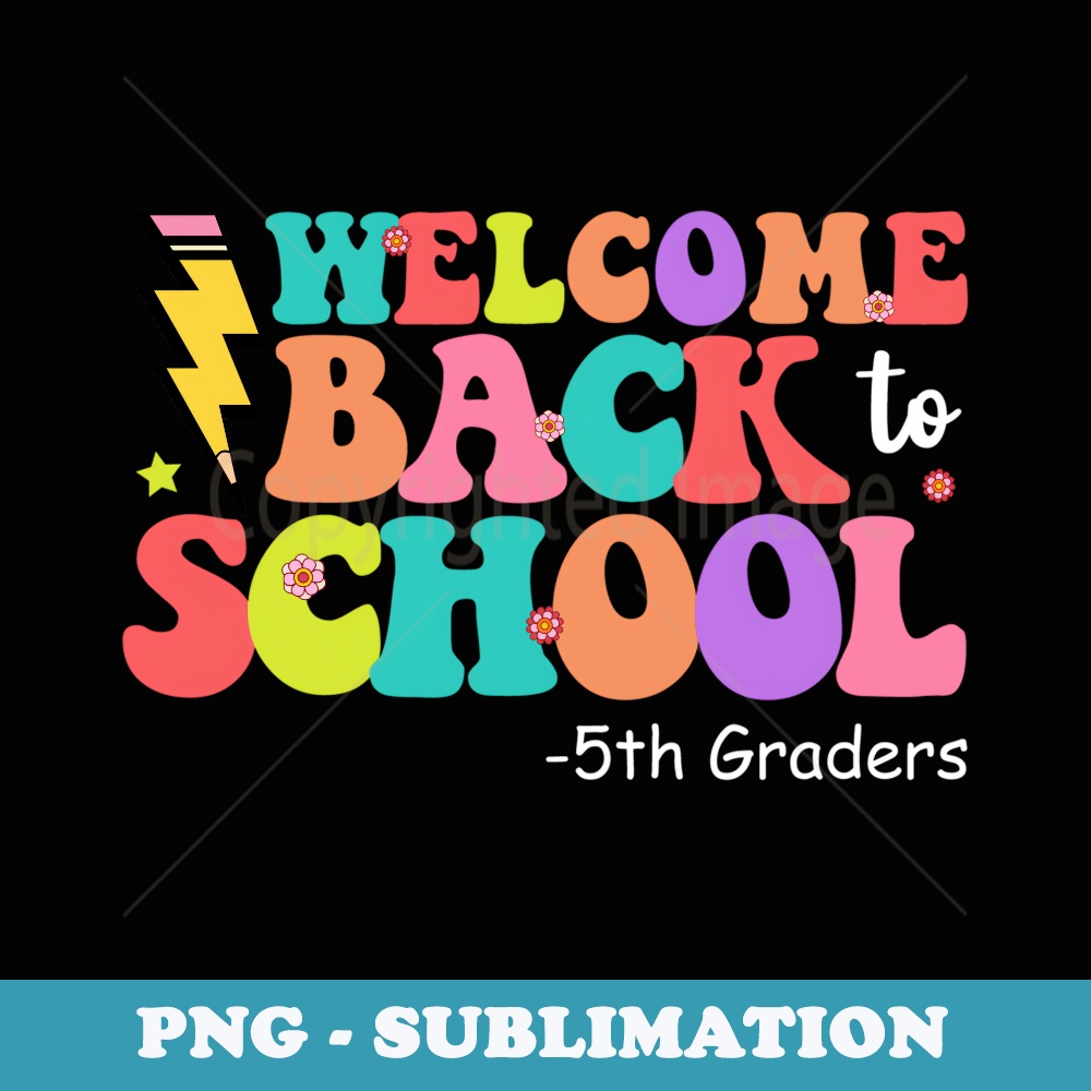 Welcome Back To School 5th Graders Fifth Grade Teacher - PNG | Inspire ...