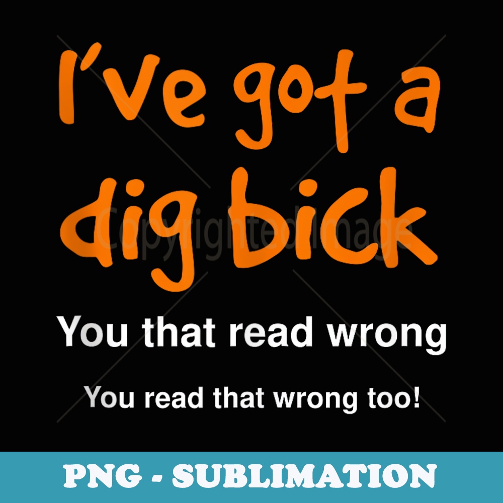 Funny Big Dick for men - Ive got a dig bick | Inspire Uplift