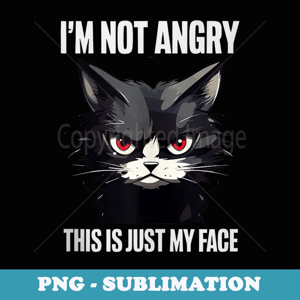 Im Not Angry This Is Just My Face Funny Humor Sarcasm & Cat | Inspire Uplift