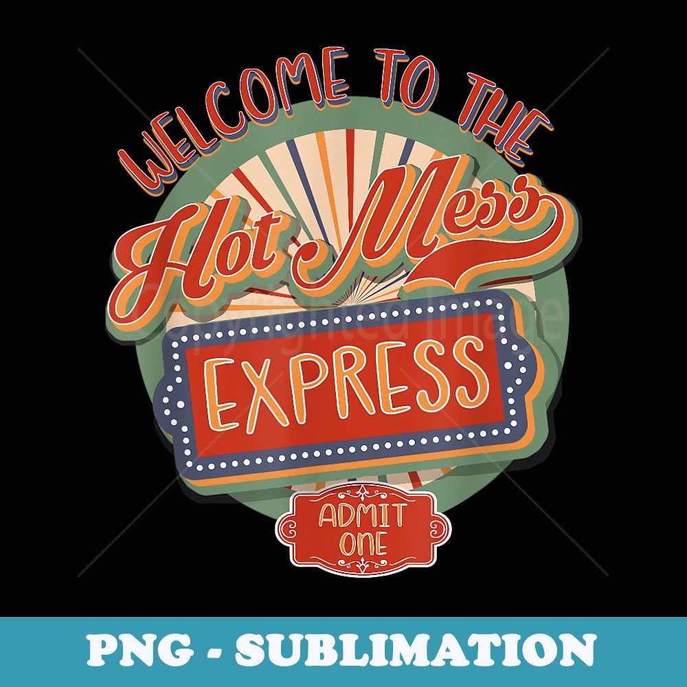 Welcome To The Hot Mess Express Funny Sarcasm Vintage 1 - Pr | Inspire ...