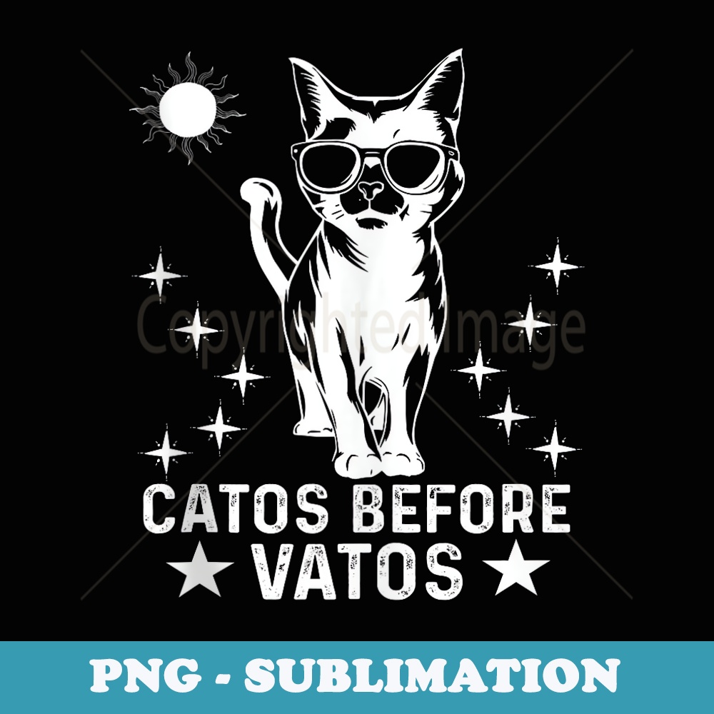 Gatos Before Vatos - PNG Transparent Sublimation File | Inspire Uplift