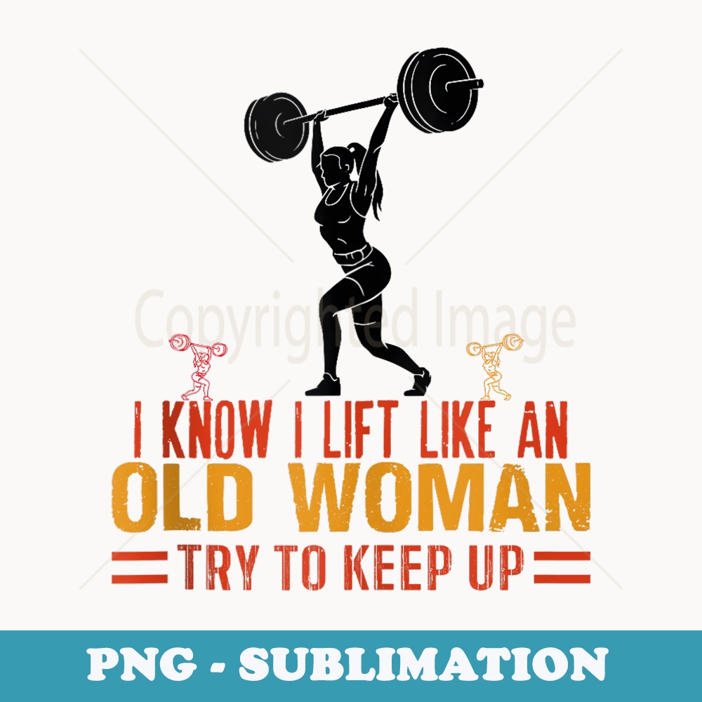 I Know I Lift Like An Old Woman Try To Keep Up Lifting Gym - | Inspire ...