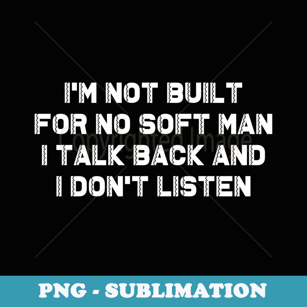 Iu2019m Not Built For No Soft Man I Talk Back And I Donu2019 | Inspire ...