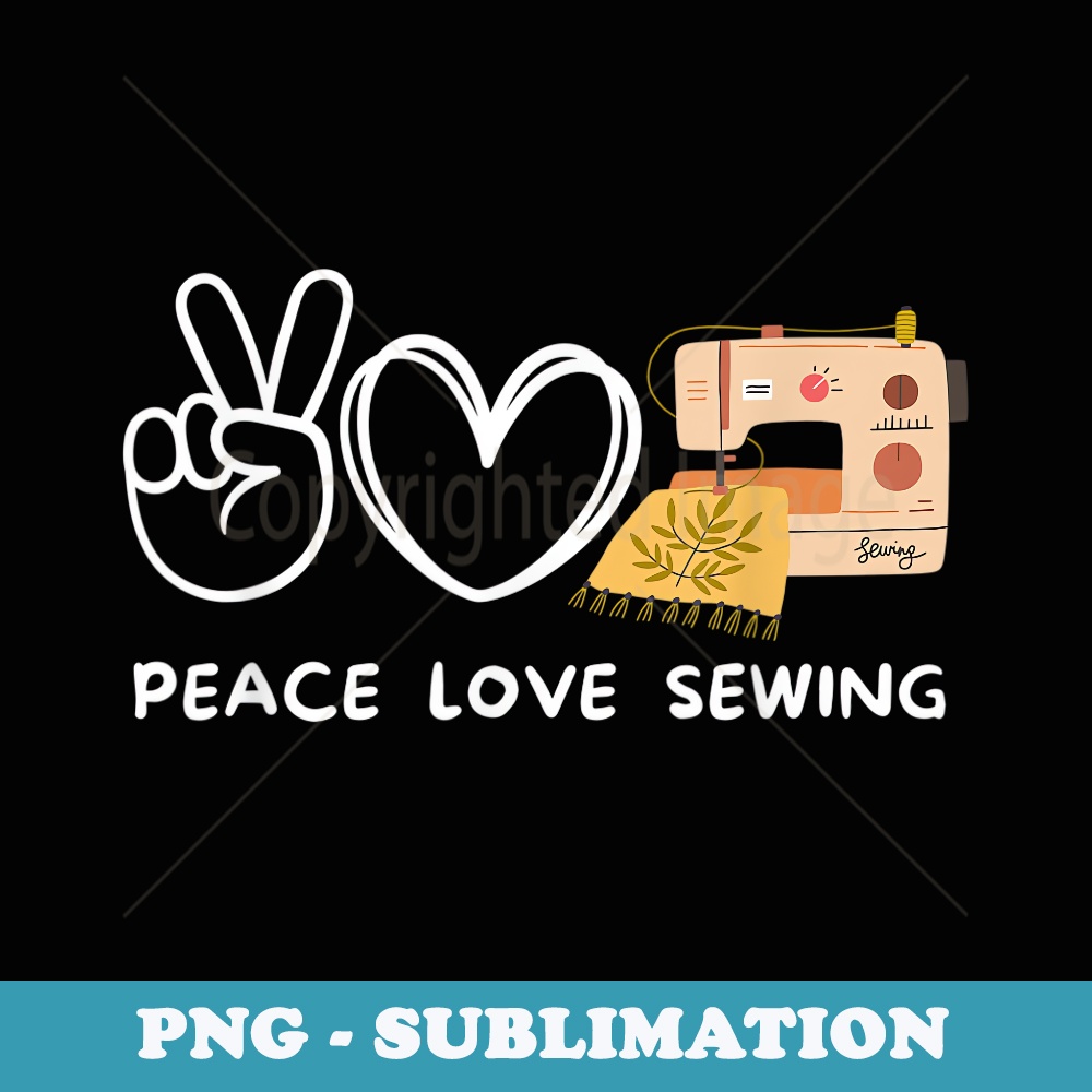 Peace, Love Sewing Retro Sewing Lover - High-Resolution PNG | Inspire ...
