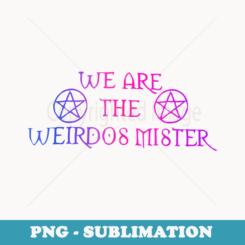 We Are The Weirdos Mister Apparel - Vintage Sublimation PNG | Inspire ...