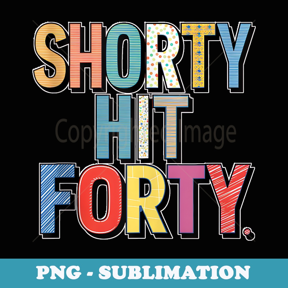 Shorty Hit Forty Turning 40th Birthday Hello Forties - Uniqu | Inspire ...