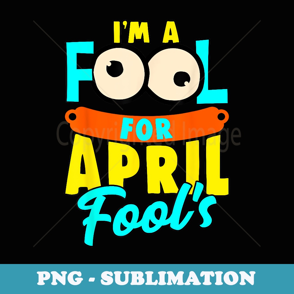 Im A Fool For April Fools Day April 1st - Professional Subli | Inspire ...