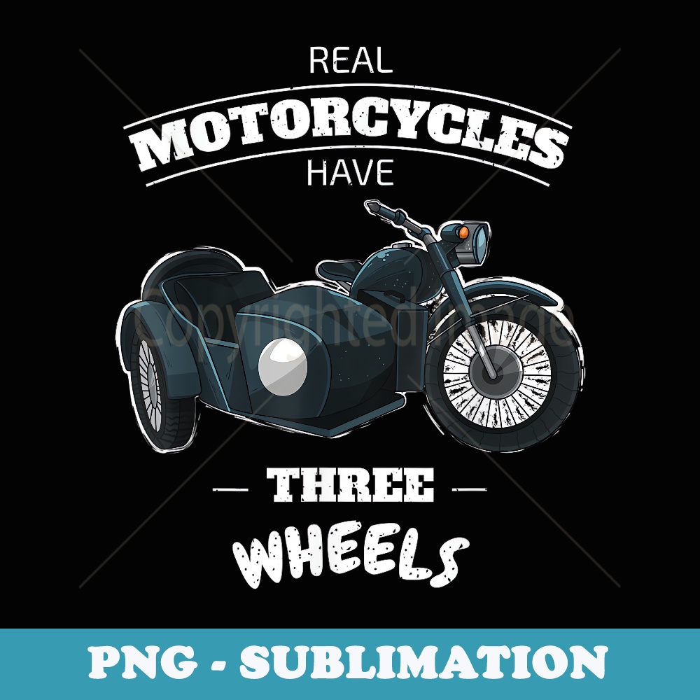 Real Motorcycles Have Three Wheels Sidecar Funny - Sublimati | Inspire ...