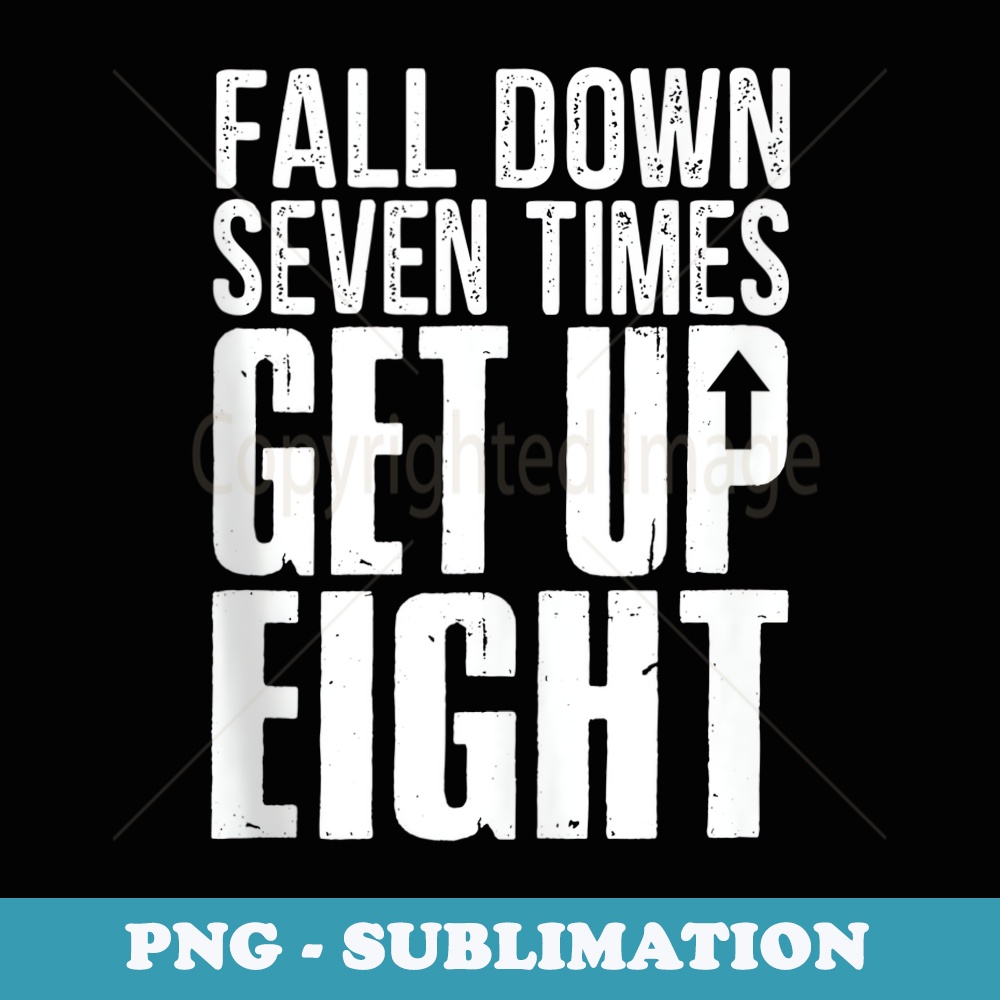 Fall Down Seven Times Get Up Eight Motivational - Exclusive | Inspire ...