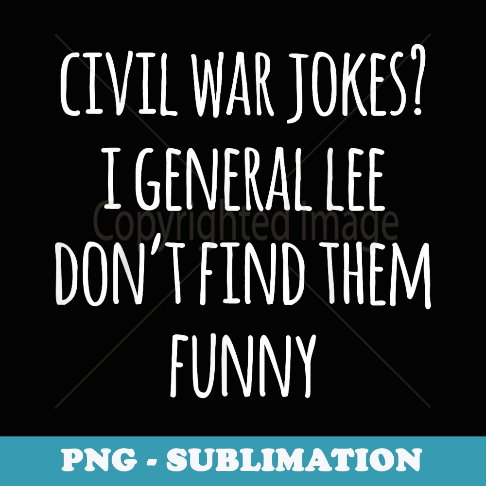 Civil War Jokes I General Lee Dont Find Them Funny - Premium | Inspire ...
