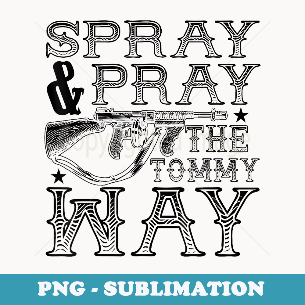Spray And Pray The Tommy Way Funny Gun Tommy Gun - PNG Trans | Inspire ...