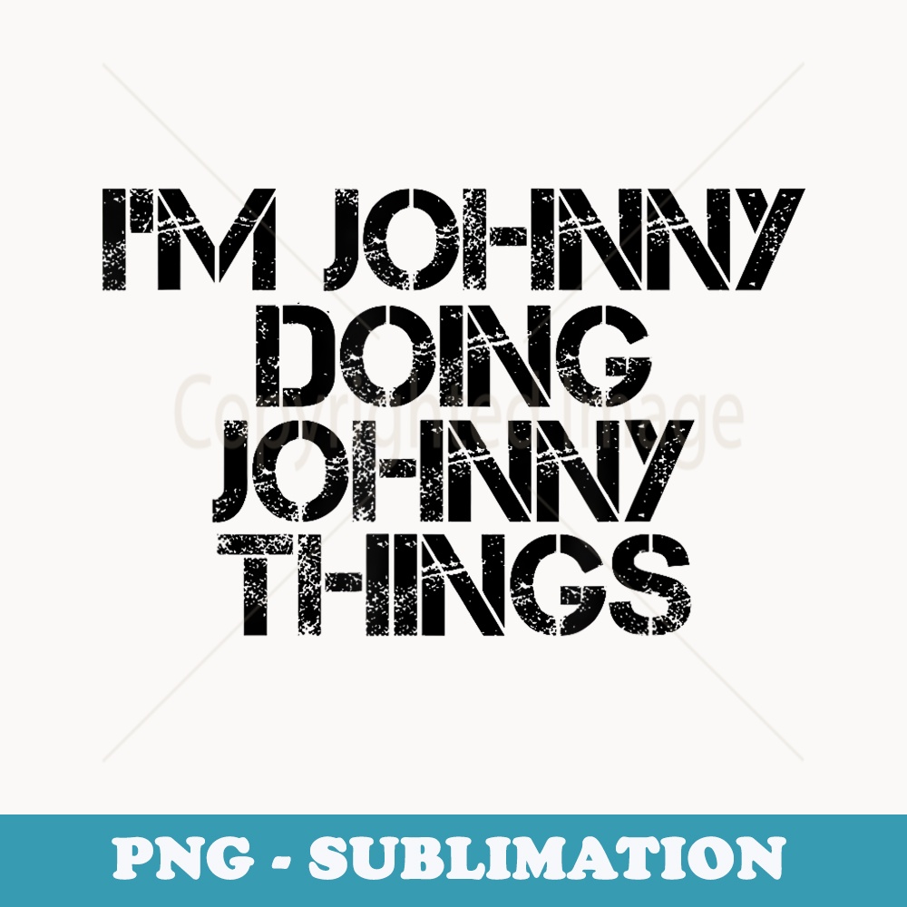 IM JOHNNY DOING JOHNNY THINGS Name Funny Birthday Idea - Sub | Inspire ...