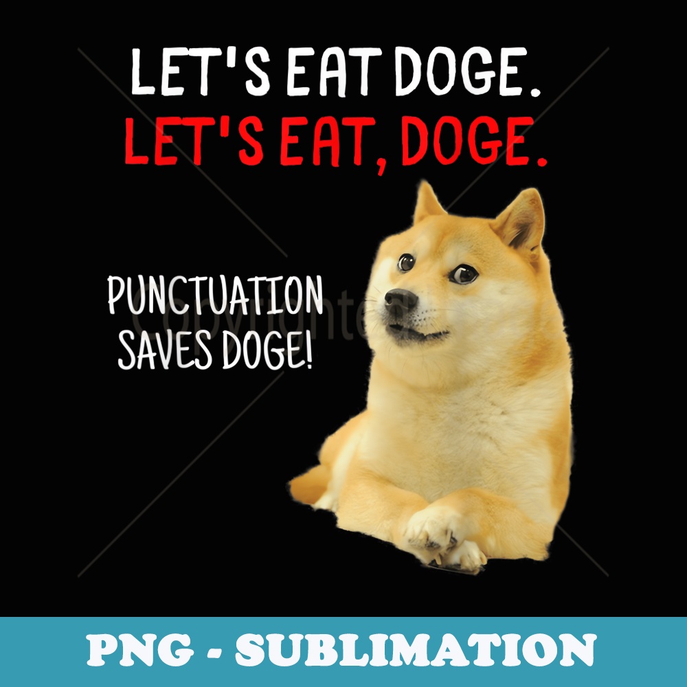 Funny Doge Meme Lets Eat Doge Punctuation Saves Doge Dog - I | Inspire Uplift