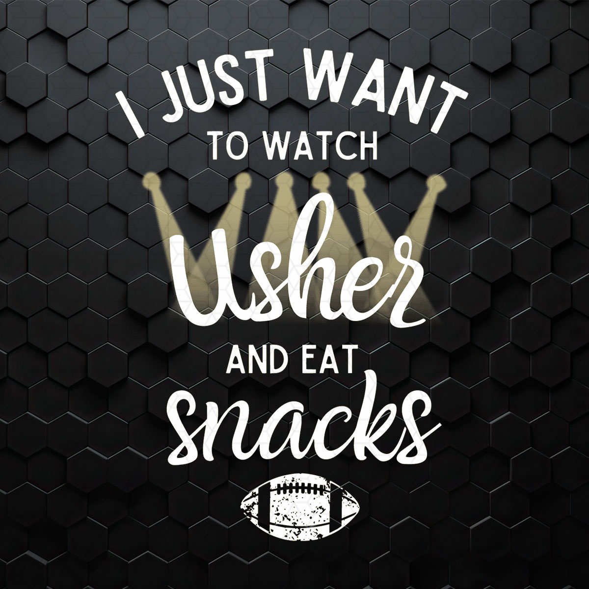 I Just Wan't To Watch Usher And Eat Snacks PNG | Inspire Uplift